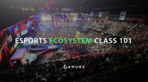 Esports Ecosystem Class 101 - Dot Esports