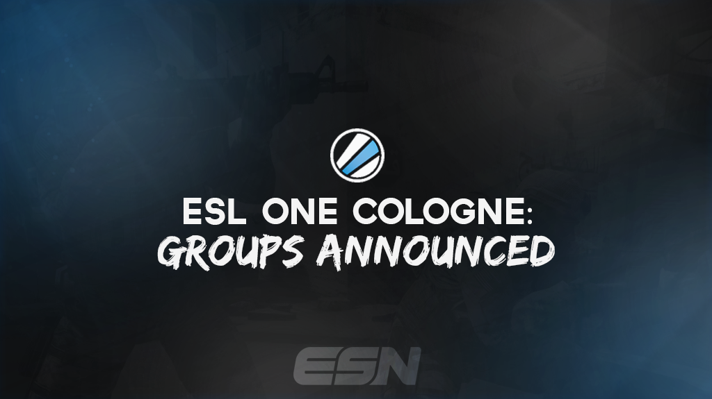 ESL One Cologne: Groups Announced - Dot Esports