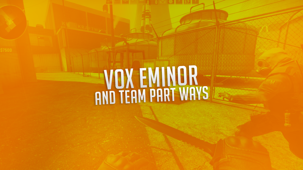 Vox Eminor and Team Part Ways - Dot Esports
