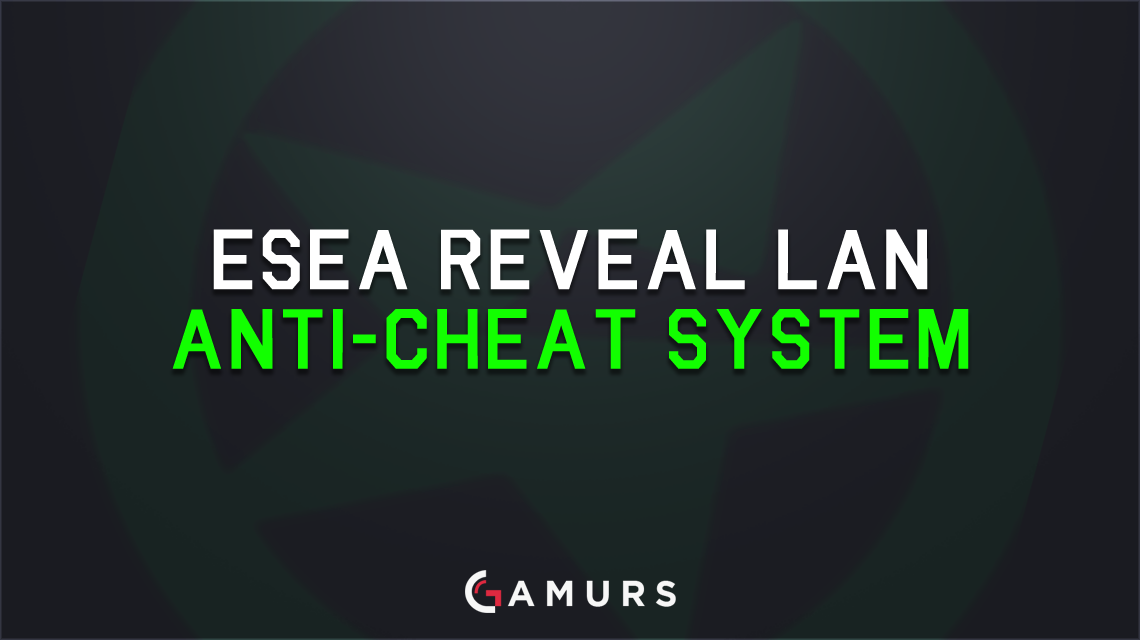 ESEA Reveal LAN Anti-Cheat System - Dot Esports